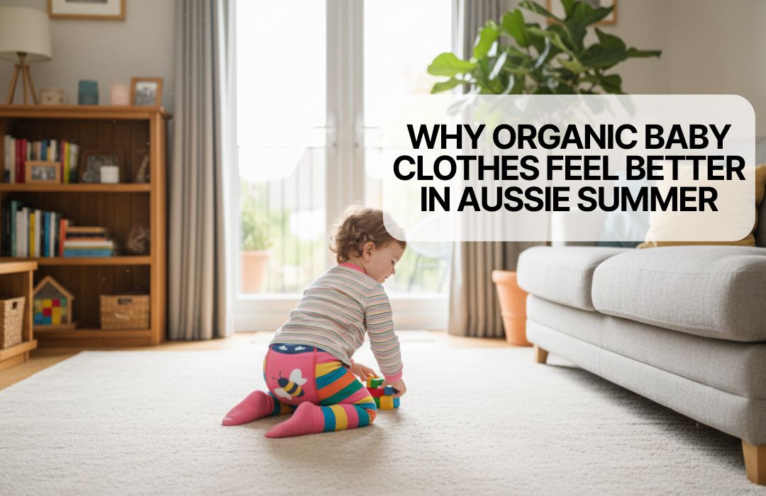 Why Organic Baby Clothes Feel Better in Aussie Summer